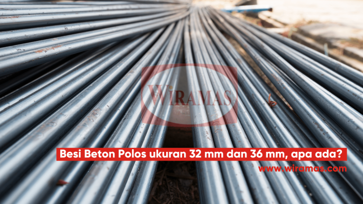 Besi Beton Polos 32 mm dan 36 mm, apa ada?